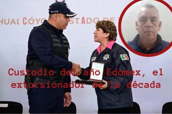 Custodio del año Edomex, el extorsionador de la década - Comunicación XXI